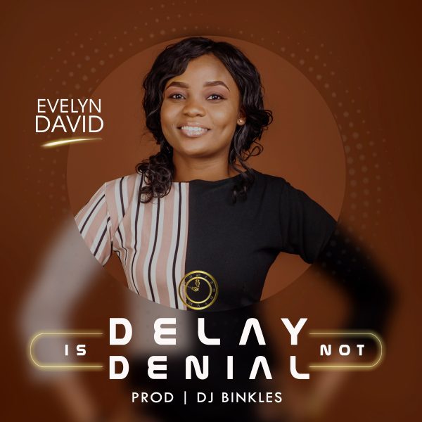 Evelyn David – Delay Is Not Denial - Okaywaves (Download Mp3)